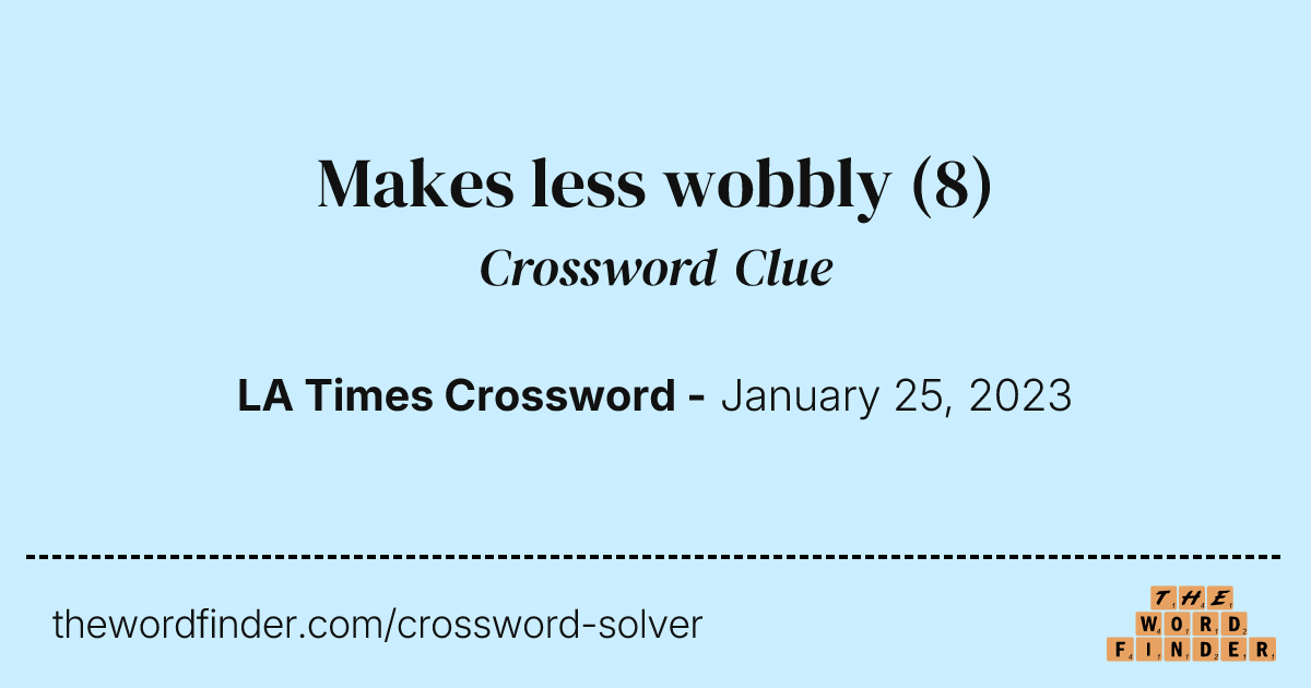 Makes less wobbly — Crossword Clue