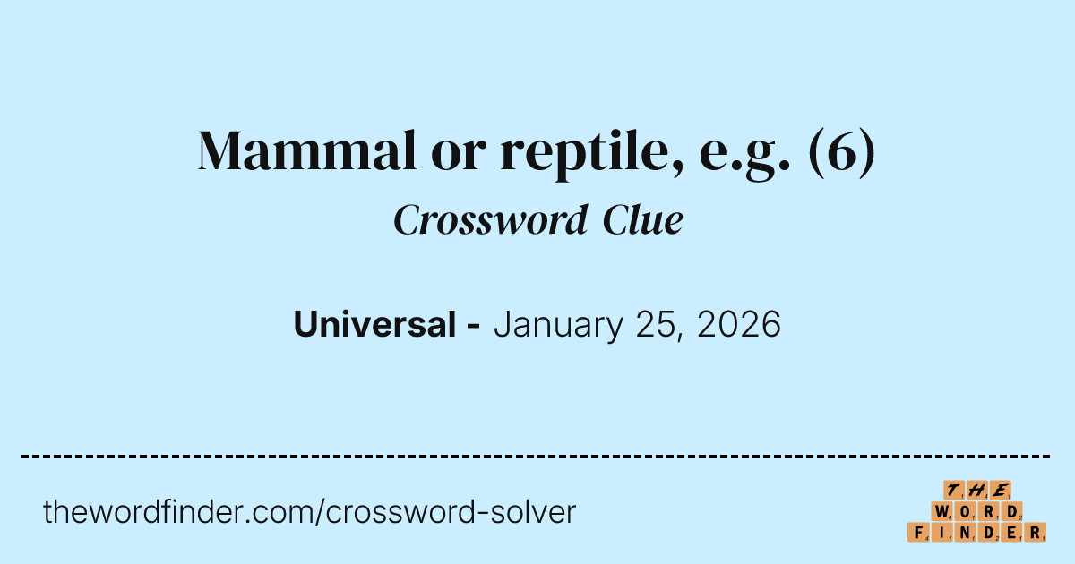 Mammal or reptile, e.g. — Crossword Clue