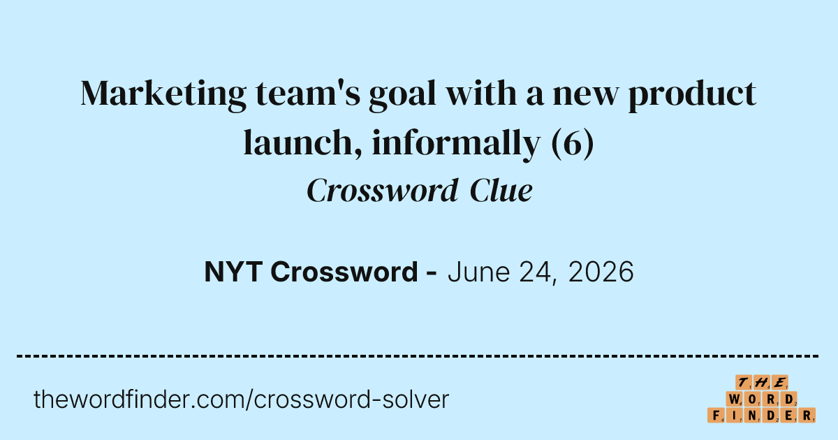 Marketing team's goal with a new product launch, informally — Crossword ...