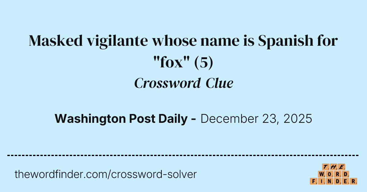 Masked vigilante whose name is Spanish for "fox" — Crossword Clue