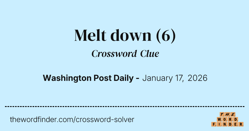 Melt down — Crossword Clue