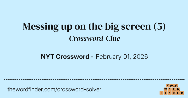 Messing up on the big screen — Crossword Clue