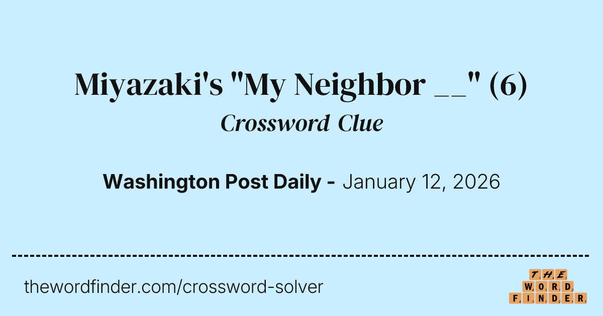 Miyazaki's "My Neighbor __" — Crossword Clue