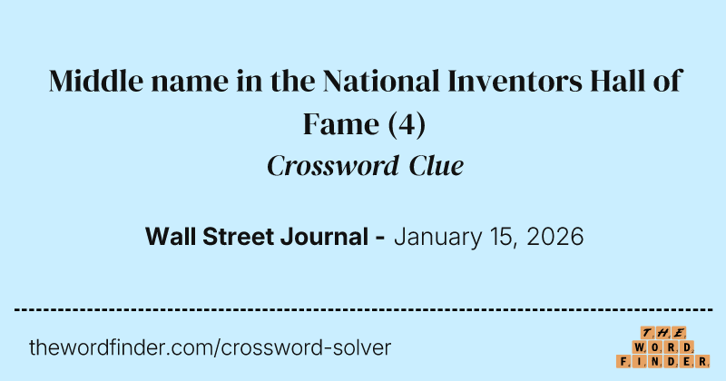 Middle name in the National Inventors Hall of Fame — Crossword Clue