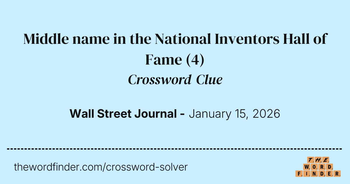 Middle name in the National Inventors Hall of Fame — Crossword Clue