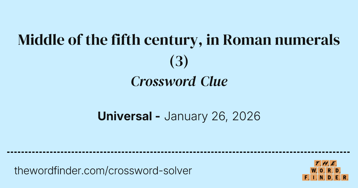 Middle of the fifth century, in Roman numerals — Crossword Clue