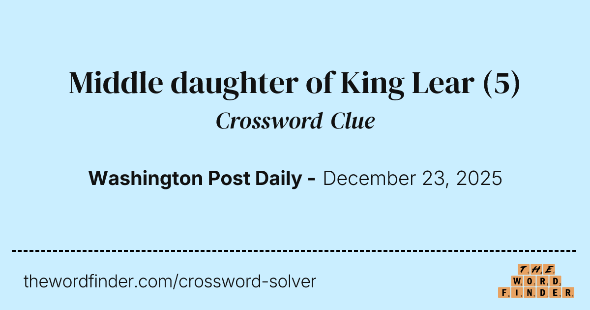 Middle daughter of King Lear — Crossword Clue
