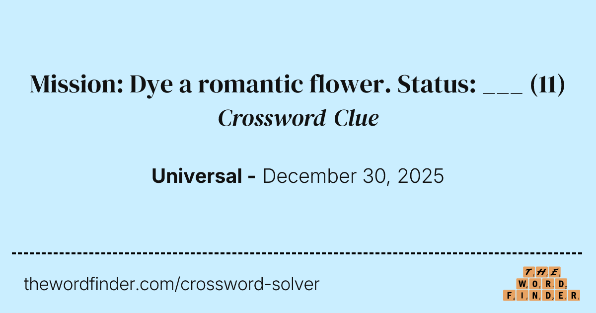 Mission: Dye a romantic flower. Status: ___ — Crossword Clue