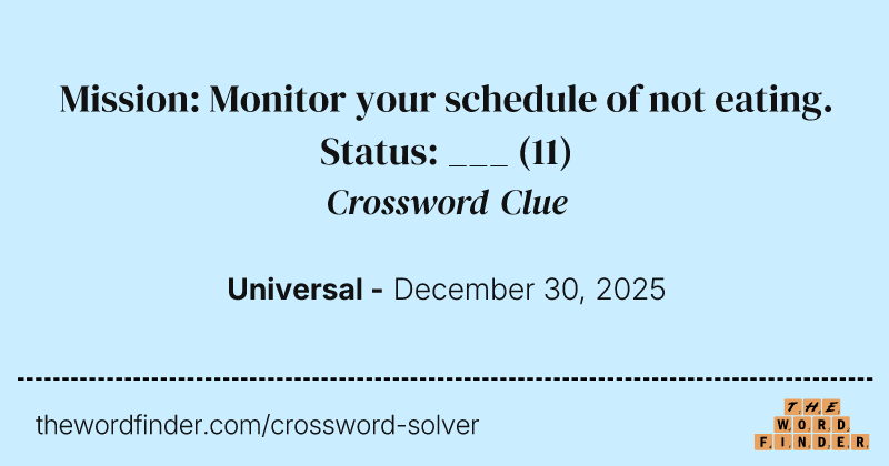 Mission: Monitor your schedule of not eating. Status: ___ — Crossword Clue