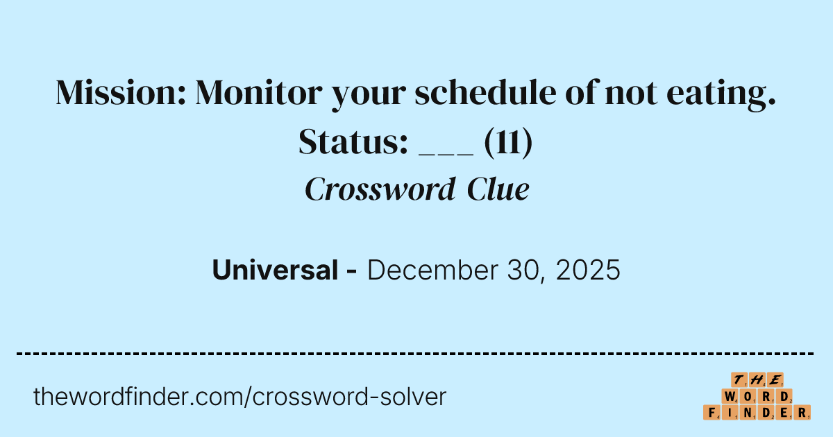 Mission: Monitor your schedule of not eating. Status: ___ — Crossword Clue