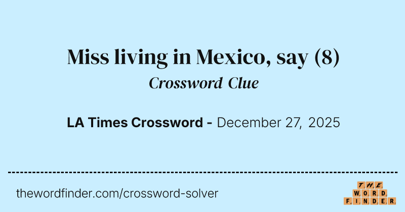 Miss living in Mexico, say — Crossword Clue