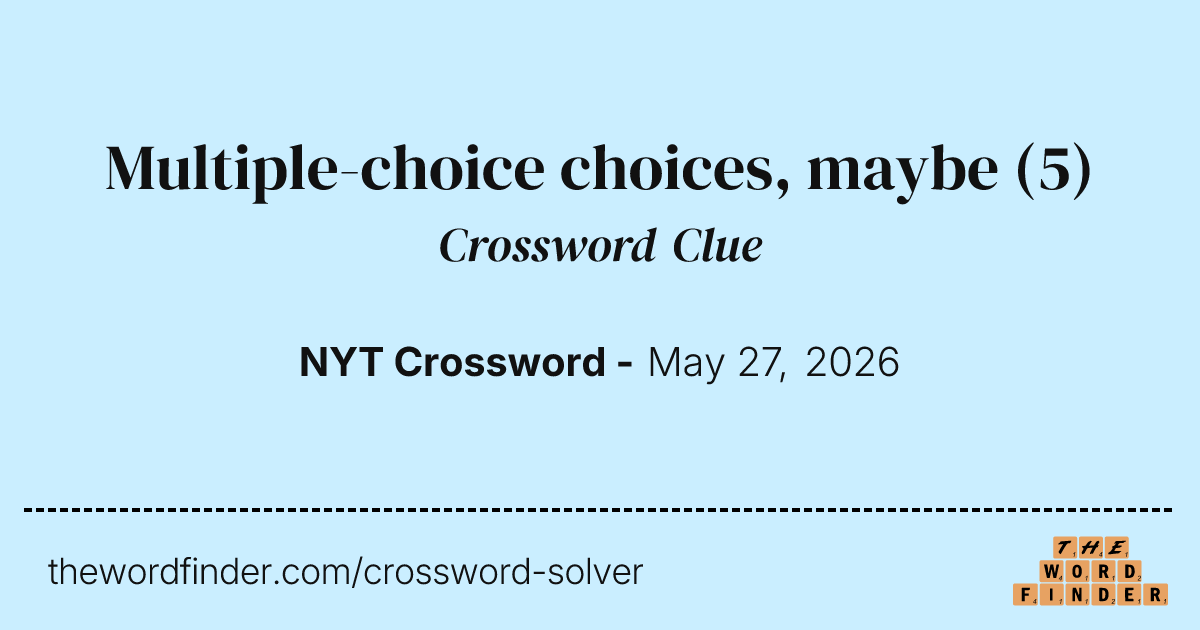 Multiple-choice choices, maybe — Crossword Clue