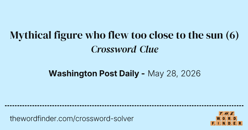Mythical figure who flew too close to the sun — Crossword Clue