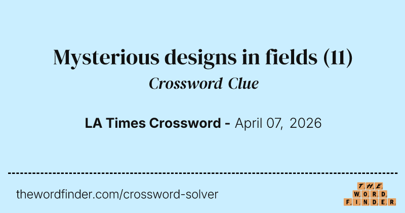 Mysterious designs in fields — Crossword Clue
