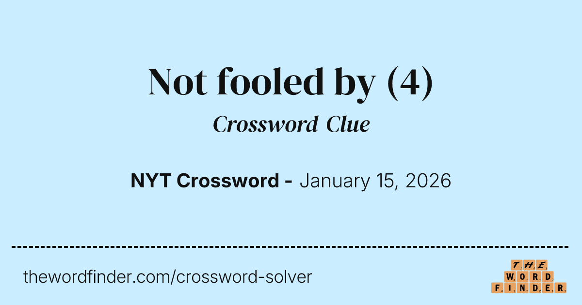Not fooled by — Crossword Clue