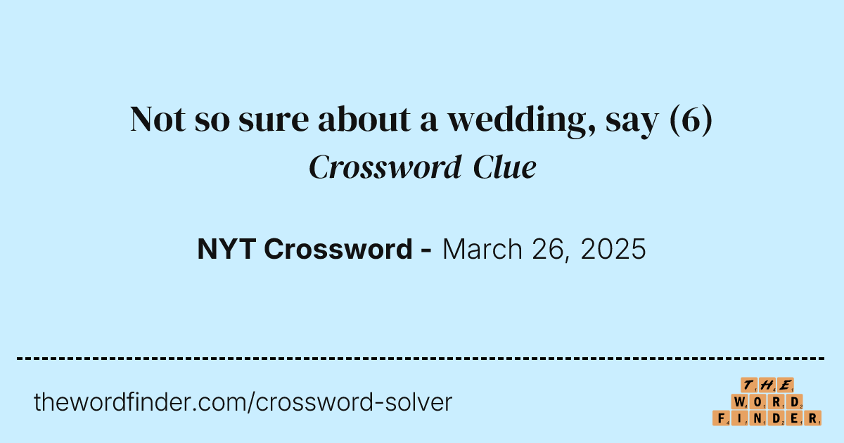 Not so sure about a wedding, say — Crossword Clue