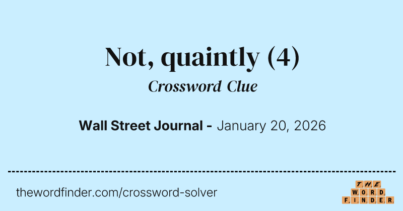Not, quaintly — Crossword Clue