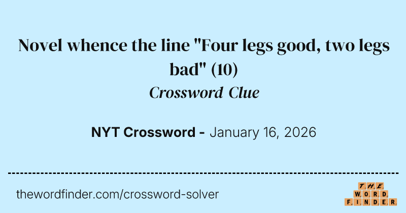 Novel whence the line "Four legs good, two legs bad" — Crossword Clue