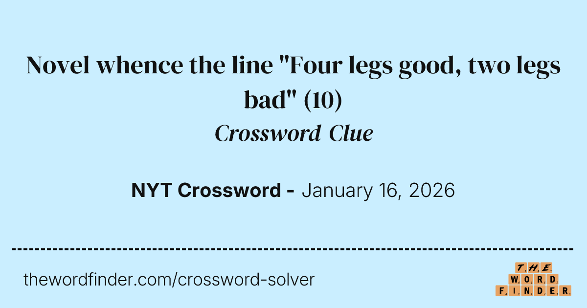 Novel whence the line "Four legs good, two legs bad" — Crossword Clue