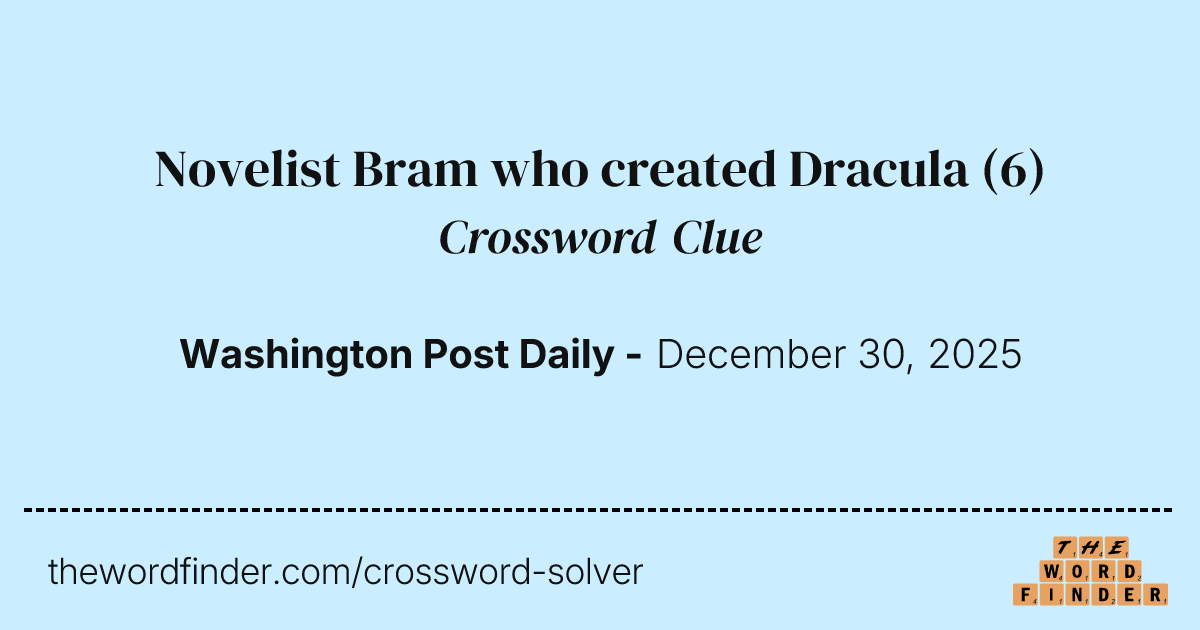 Novelist Bram who created Dracula — Crossword Clue