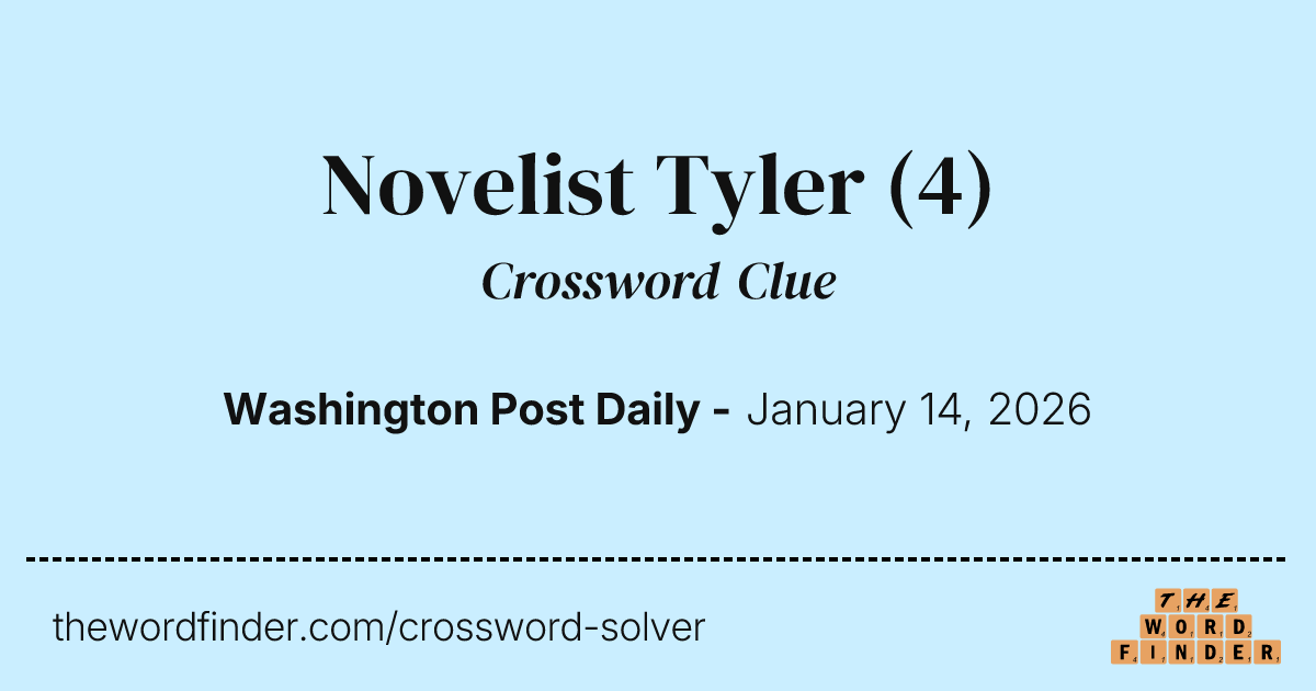 Novelist Tyler — Crossword Clue