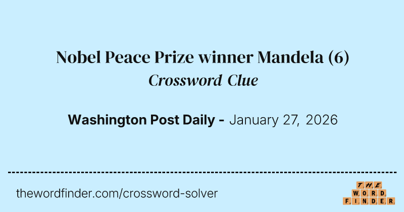 Nobel Peace Prize winner Mandela — Crossword Clue