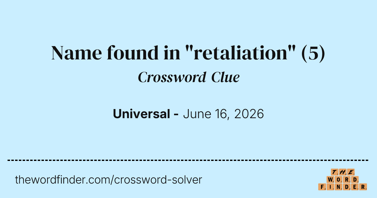 Name found in "retaliation" — Crossword Clue