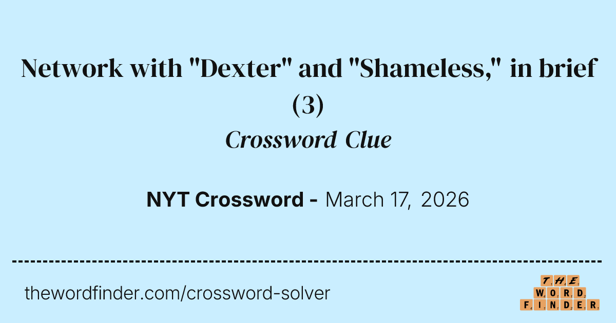 Network with "Dexter" and "Shameless," in brief — Crossword Clue