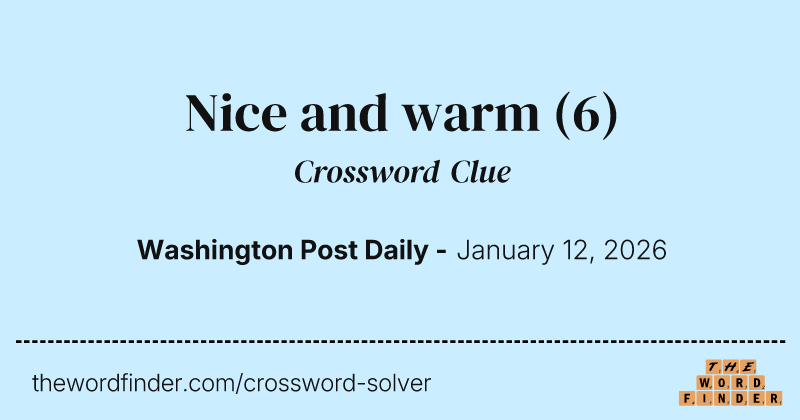 Nice and warm — Crossword Clue