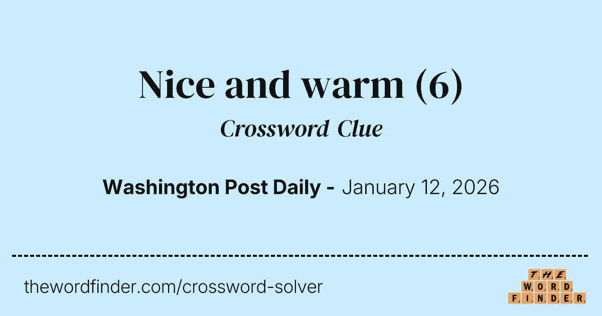 Nice and warm — Crossword Clue