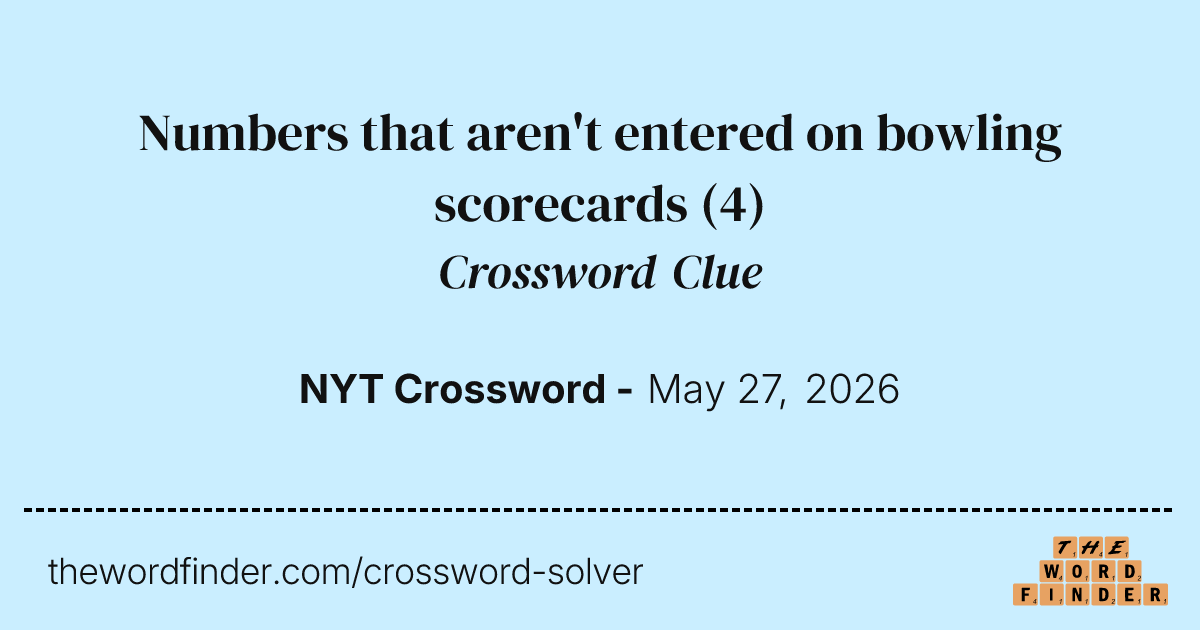 Numbers that aren't entered on bowling scorecards — Crossword Clue