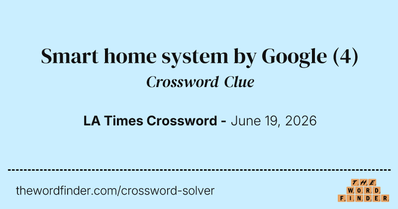 Smart home system by Google — Crossword Clue