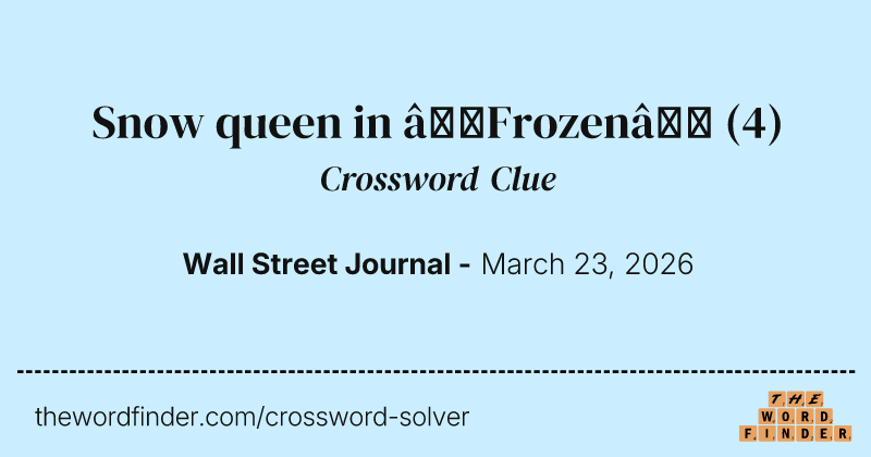 Snow queen in “Frozen” — Crossword Clue