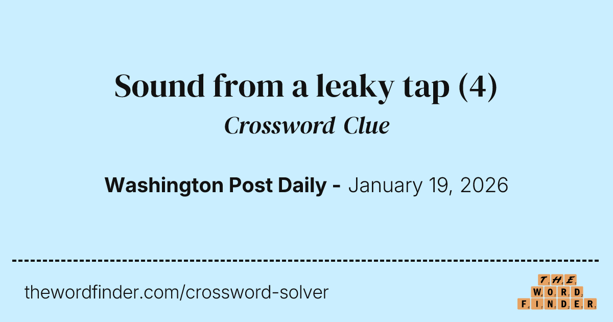 Sound from a leaky tap — Crossword Clue
