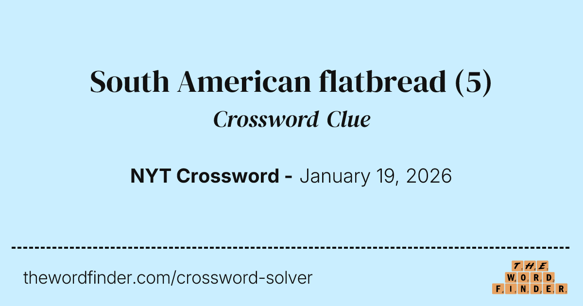 South American flatbread — Crossword Clue