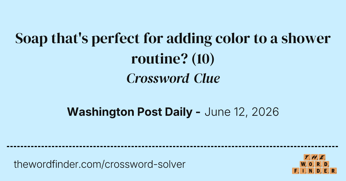 Soap that's perfect for adding color to a shower routine? — Crossword Clue