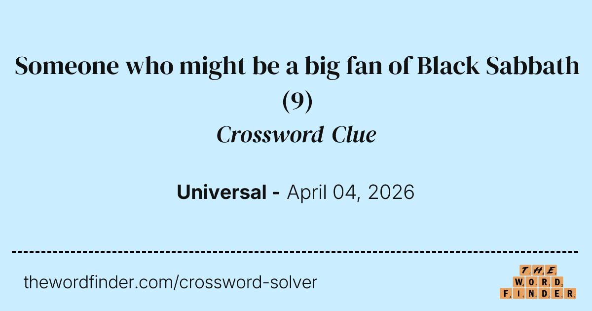 Someone who might be a big fan of Black Sabbath — Crossword Clue