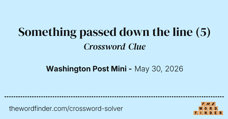 Something passed down the line — Crossword Clue
