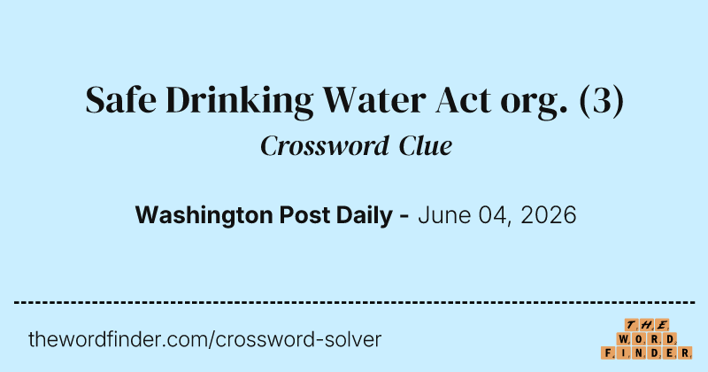 Safe Drinking Water Act org. — Crossword Clue