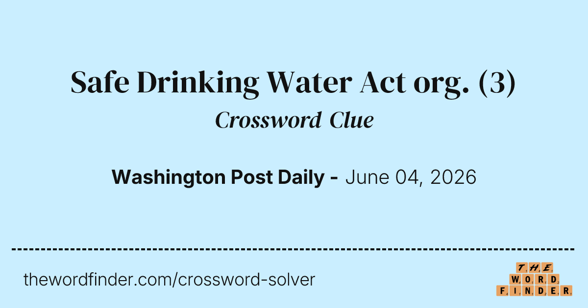 Safe Drinking Water Act org. — Crossword Clue