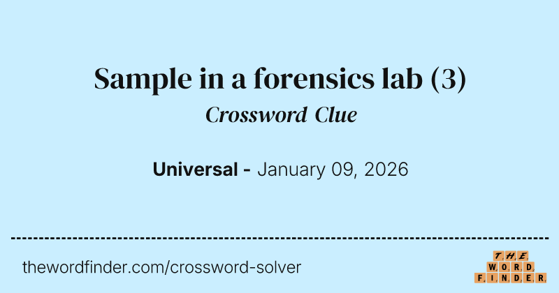 Sample in a forensics lab — Crossword Clue
