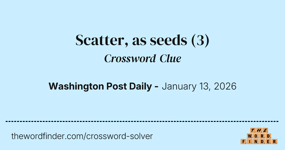 Scatter, as seeds — Crossword Clue