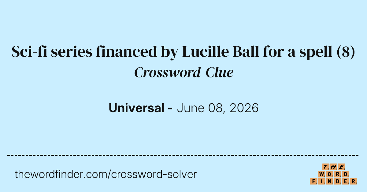 Sci-fi series financed by Lucille Ball for a spell — Crossword Clue