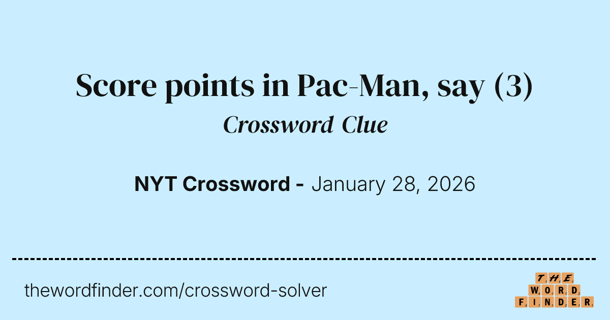 Score points in Pac-Man, say — Crossword Clue