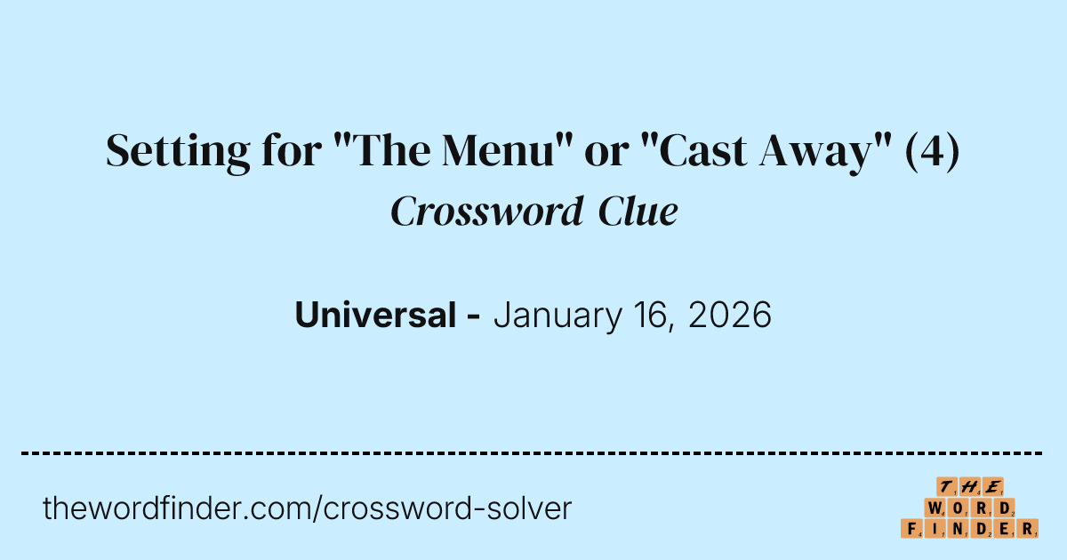 Setting for "The Menu" or "Cast Away" — Crossword Clue