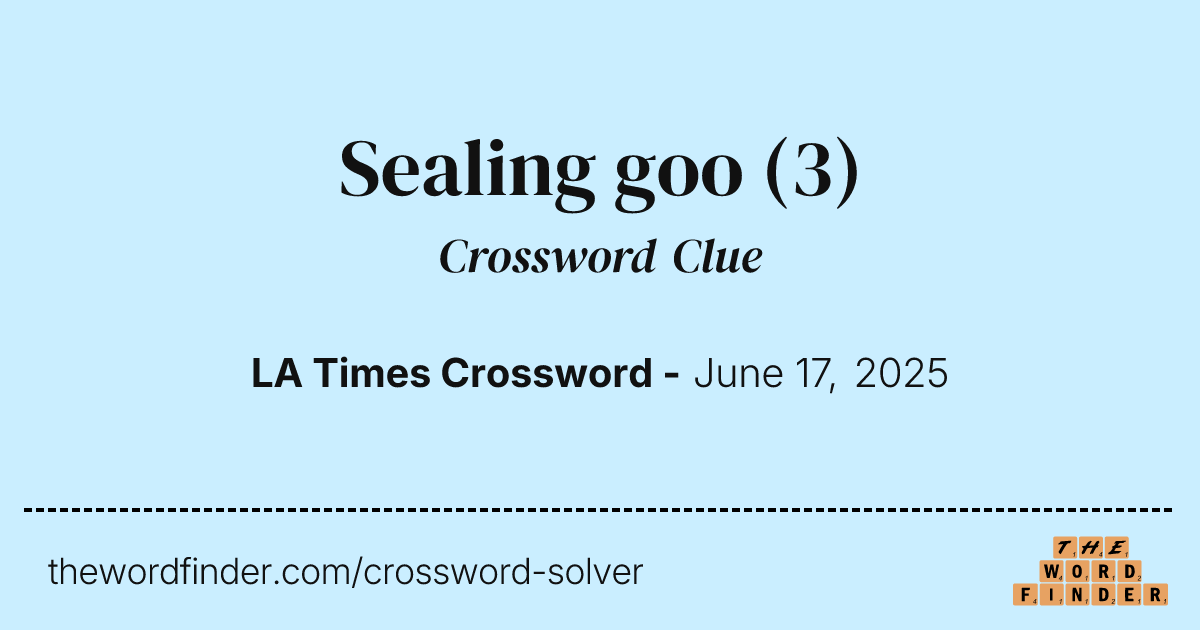 Sealing goo — Crossword Clue