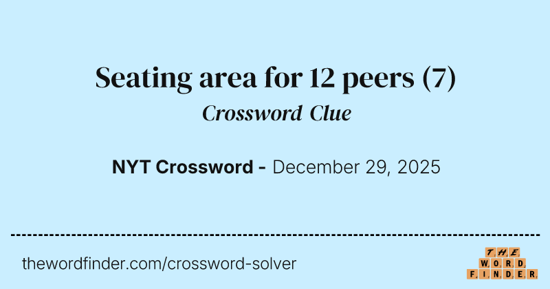 Seating area for 12 peers — Crossword Clue