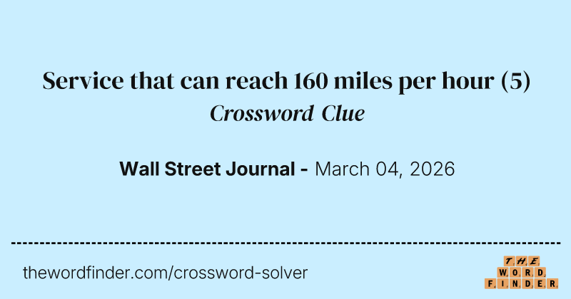 Service that can reach 160 miles per hour — Crossword Clue