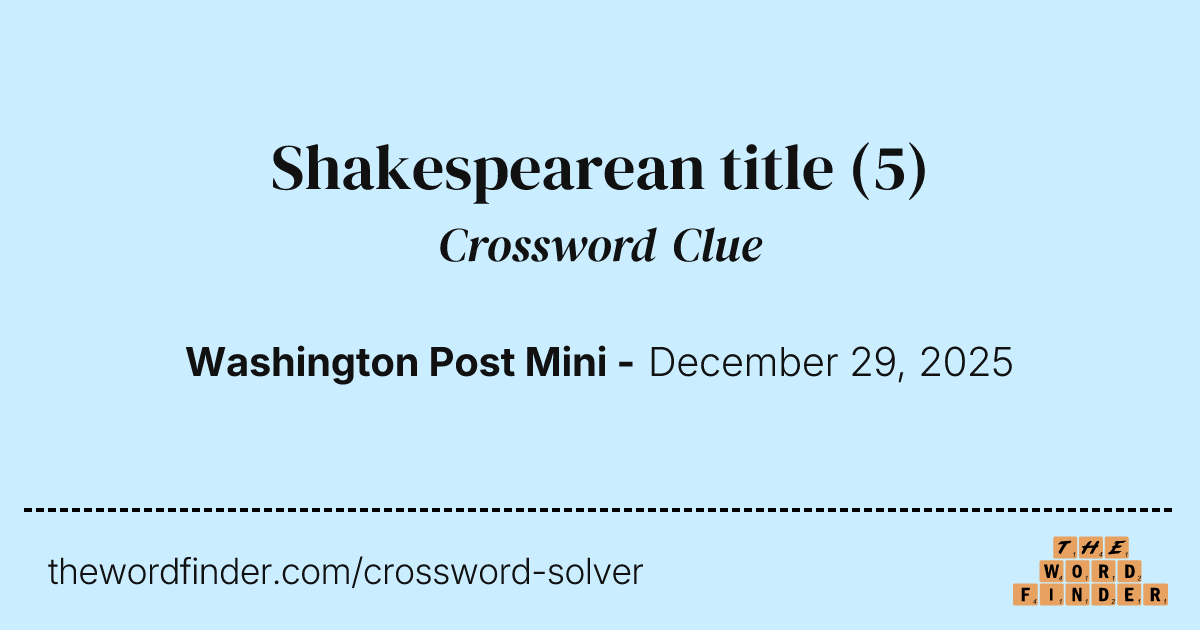 Shakespearean title — Crossword Clue
