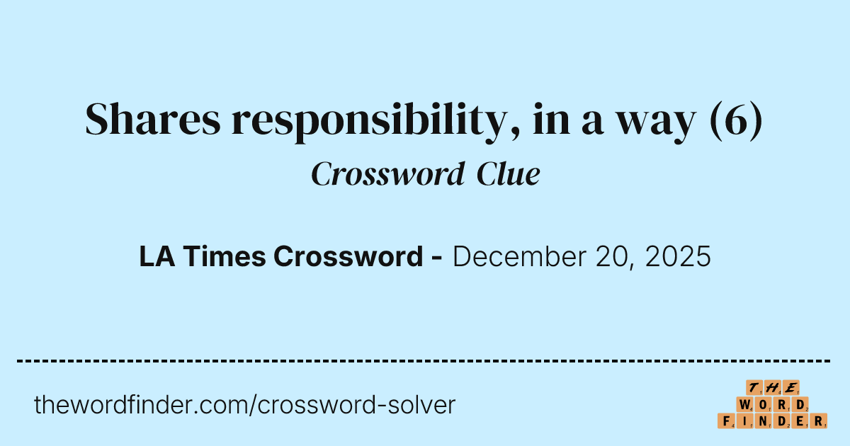Shares responsibility, in a way — Crossword Clue